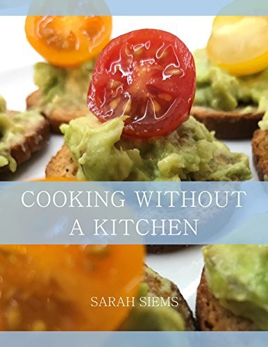 Cooking Without a Kitchen by Sarah Siems | Goodreads