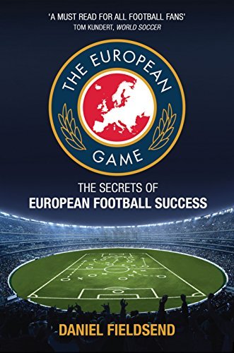 The European Game: The Secrets of European Football Success by Daniel ...