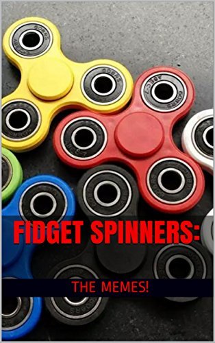 FIDGET SPINNERS: THE MEMES! by The Meme Queen | Goodreads