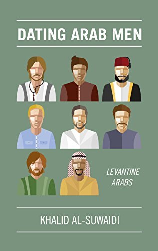 Dating Arab Men: Levantine Arabs by Khalid Al-Suwaidi | Goodreads