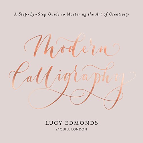 Modern Calligraphy: A Step-by-Step Guide to Mastering the Art of ...
