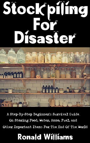Stockpiling For Disaster: A Step-By-Step Beginner's Survival Guide On ...