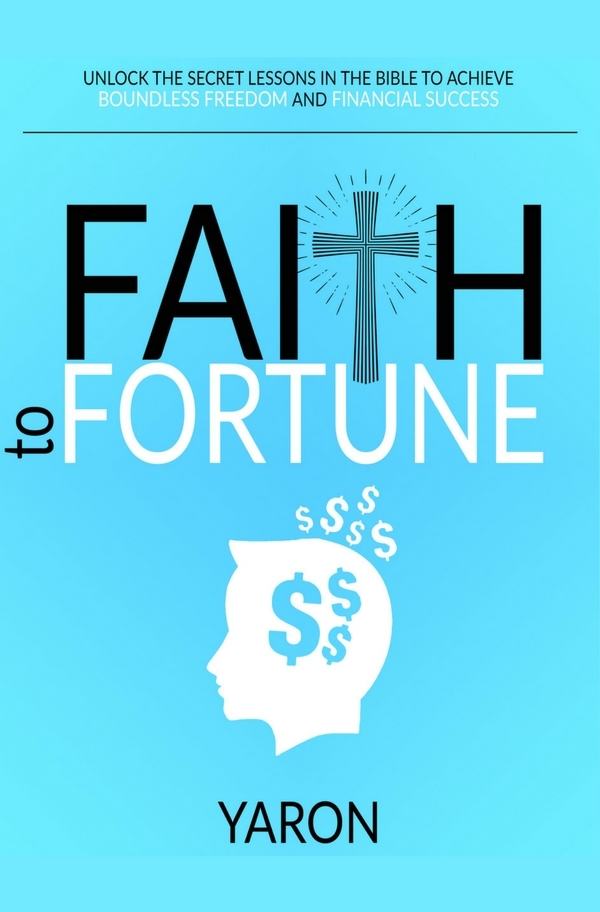 Faith To Fortune: Unlock the Secret Lessons in the Bible to Achieve ...