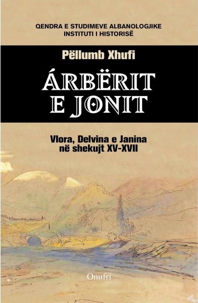 Arbërit e Jonit, Vlora, Delvina e Janina në shekujt XV-XVII by Pëllumb ...