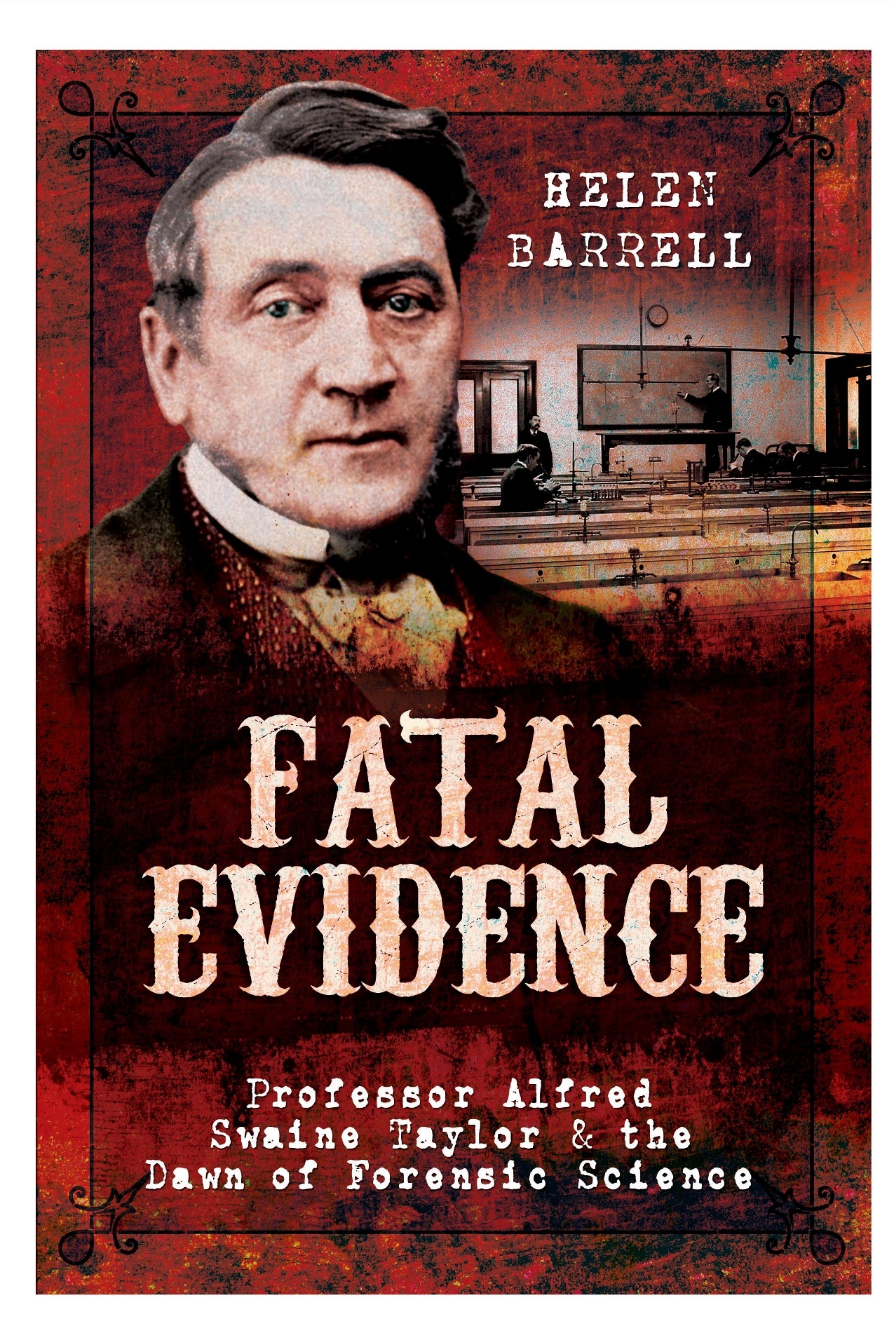 Fatal Evidence: Professor Alfred Swaine Taylor & the Dawn of Forensic ...