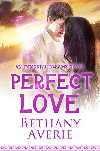 Perfect Love (Immortal Dreams) by Bethany Averie | Goodreads