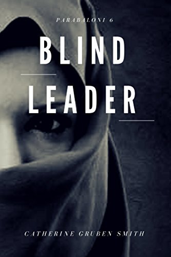 Blind Leader (Parabaloni #6) by Catherine Gruben Smith | Goodreads
