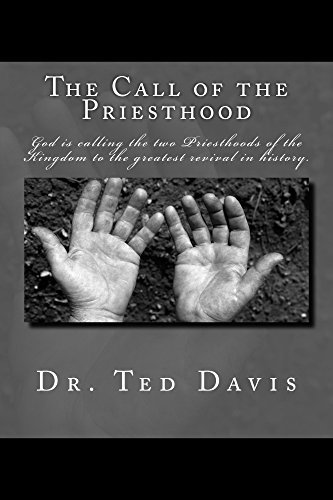 The Call of the Priesthood: God is calling the two Priesthoods of the Kingdom by Dr Ted Davis ...