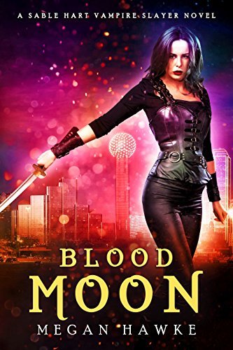 Blood Moon (Sable Hart Vampire Slayer #5) by Megan Hawke | Goodreads