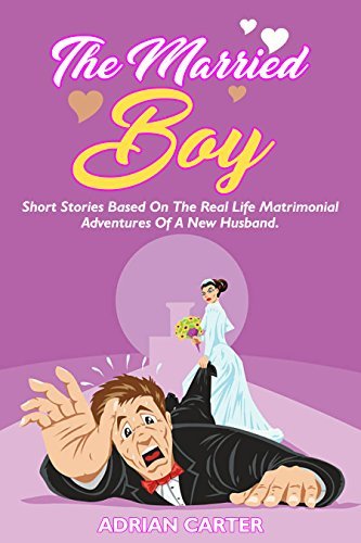 The Married Boy: Short stories based on the real life matrimonial ...