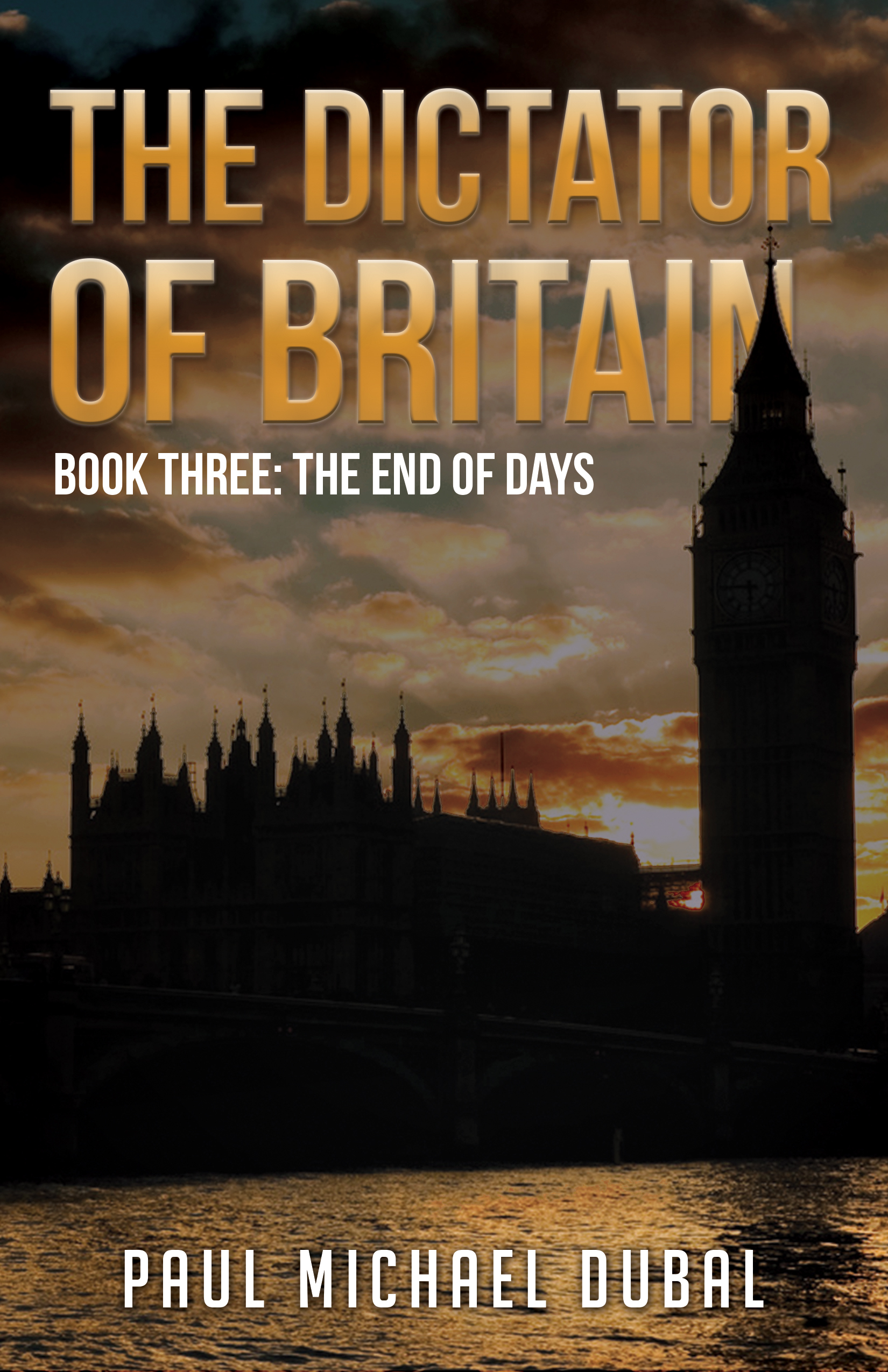 The End of Days (The Dictator of Britain #3) by Paul Michael Dubal ...