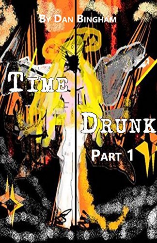 Time Drunk: Part I by Dan Bingham | Goodreads