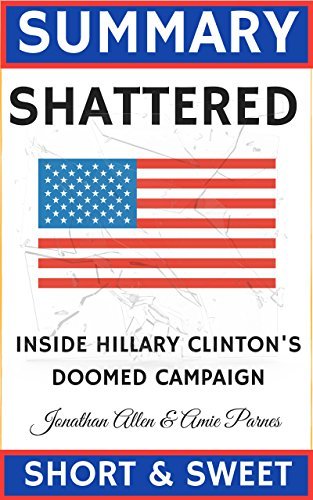 Summary: Shattered: Inside Hillary Clinton's Doomed Campaign by ...