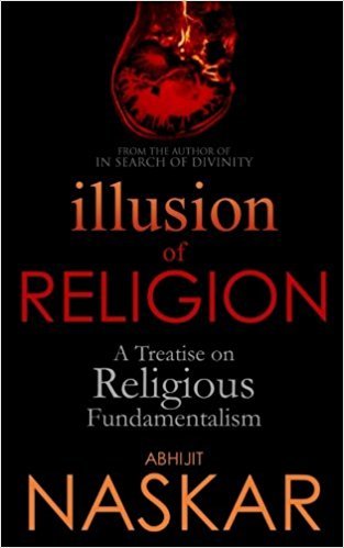 Illusion of Religion: A Treatise on Religious Fundamentalism by Abhijit ...