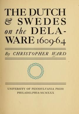 The Dutch and Swedes on the Delaware, 1609-1664 by Christopher Ward ...
