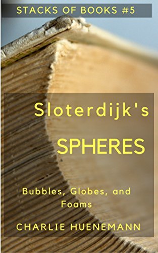 Sloterdijk's Spheres: Bubbles, Globes, and Foams by Charlie Huenemann ...