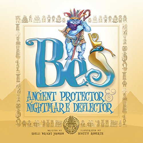Bes: Ancient Protector & Nightmare Deflector by Shelli Wright Johnson | Goodreads