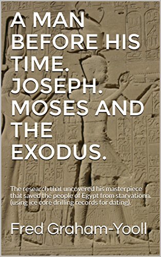JOSEPH. MOSES AND THE EXODUS.: THE EVEN GREATER STORY THAT SCIENCE AND ...