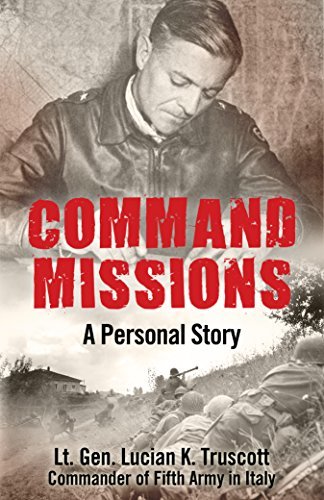 Command Missions: A Personal Story by Lucian K. Truscott Jr. | Goodreads