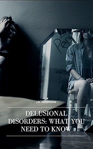 Delusional Disorders: What You need to Know by J.R. Andreson | Goodreads