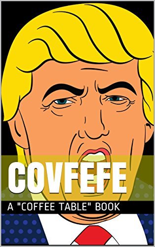Covfefe: A "Coffee Table" Book by Anonymous | Goodreads