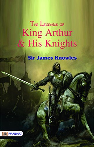 The Legends of King Arthur and His Knights: Sir James Knowles ...