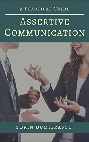 Assertive Communication: A Practical Guide by Sorin Dumitrascu | Goodreads