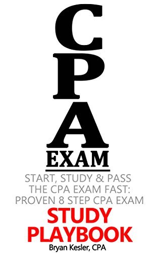 Start, Study & Pass The 2018 CPA Exam Fast: Proven 8 Step CPA Exam ...