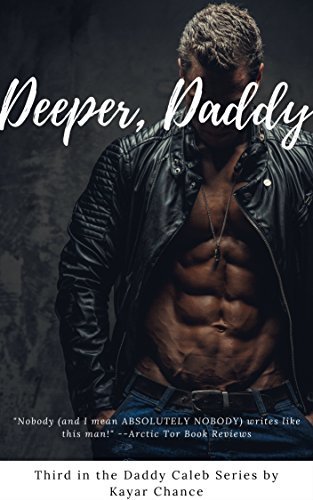 Deeper, Daddy (Daddy Caleb Series Book 3) by Kayar Chance | Goodreads