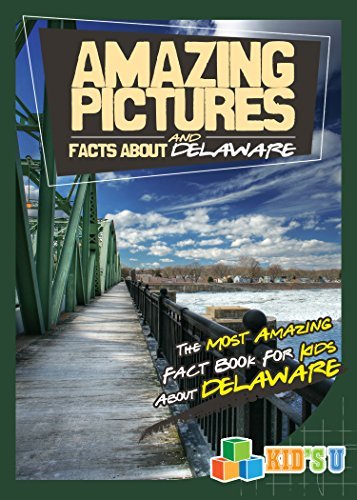 Amazing Pictures and Facts About Delaware: The Most Amazing Fact Book for Kids About Delaware by ...