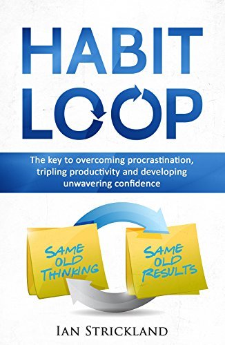 HABIT: HABIT LOOP - THE KEY TO OVERCOMING PROCRASTINATION, TRIPPLING ...