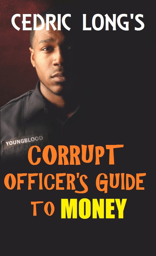 Cedric Long's Corrupt Officer's Guide to Money by Cedric Long | Goodreads