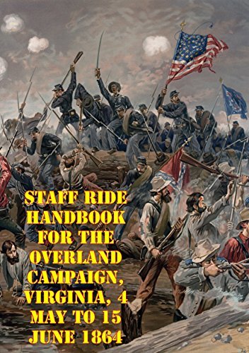 Staff Ride Handbook For The Overland Campaign, Virginia, 4 May To 15 ...