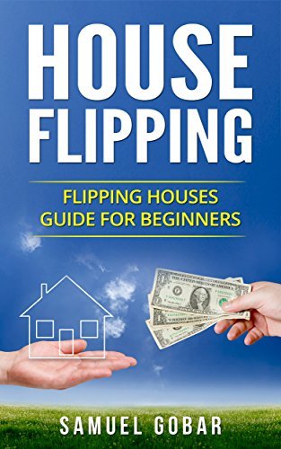 House Flipping: House Flipping Guide for Beginners by Samuel Gobar ...