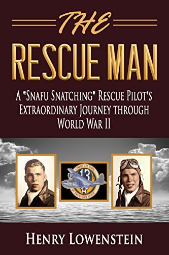 The Rescue Man: A "Snafu Snatching" Rescue Pilot's Extraordinary ...