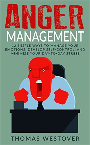 Anger Management: 12 Simple Ways to Control Your Emotions, Develop Self ...
