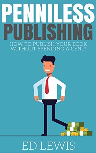 Penniless Publishing: How to Publish a Book Without Spending a Cent! by ...