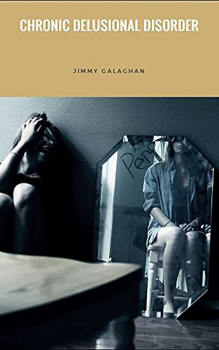 Chronic Delusional Disorder by Jimmy Galaghan | Goodreads
