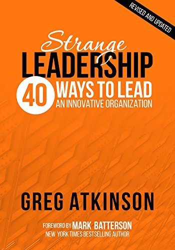 Strange Leadership: 40 Ways to Lead an Innovative Organization by Greg ...