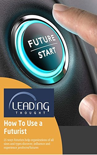 How to Use a Futurist: 25 Ways Futurists Helped Organizations Discover ...