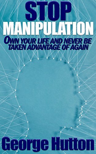 Stop Manipulation: Own Your Life and Never Be Taken Advantage of Again ...