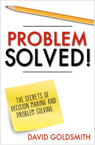 PROBLEM SOLVED!: The Secrets of Decision Making and Problem Solving by ...