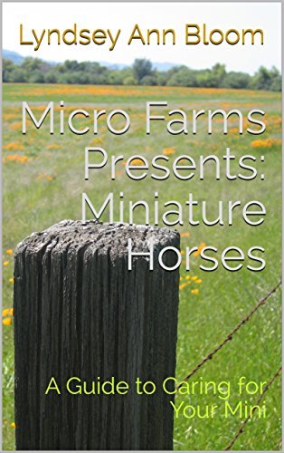 Micro Farms Presents: Miniature Horses: A Guide to Caring for Your Mini ...
