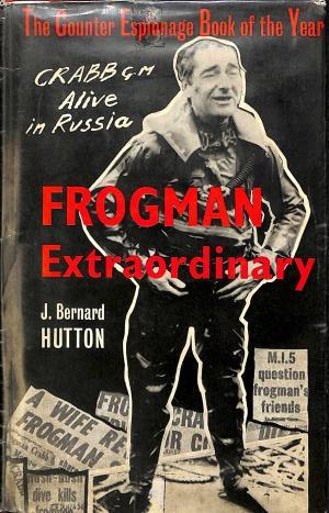 Frogman Extraordinary: "The Commander Crabb Case" by J. Bernard Hutton ...