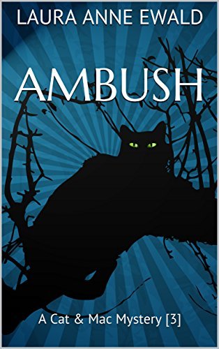 Ambush: A Cat & Mac Mystery [3] by Laura Anne Ewald | Goodreads
