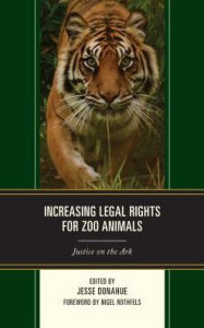 Increasing Legal Rights for Zoo Animals: Justice on the Ark by Nigel ...