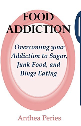 Food Addiction: Overcoming your Addiction to Sugar, Junk Food, and ...