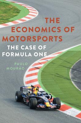 The Economics of Motorsports: The Case of Formula One by Paulo Mourao ...