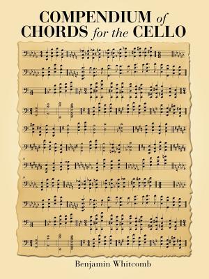 Compendium of Chords for the Cello by Benjamin Whitcomb | Goodreads