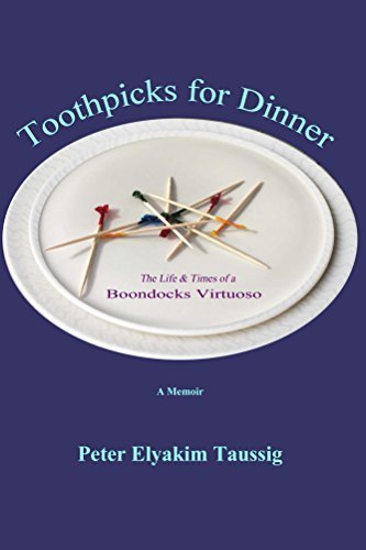 Toothpicks for Dinner: The Life and Times of a Boondocks Virtuoso by ...